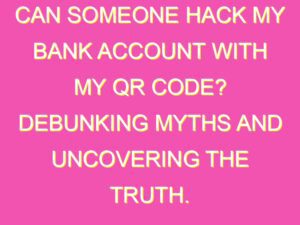 Can someone hack my bank account with my QR code? Debunking myths and ...