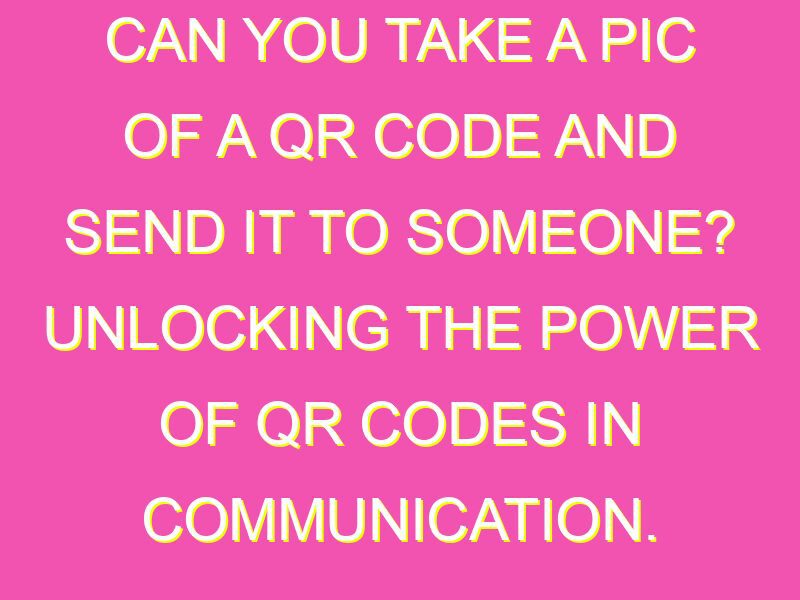 Can you take a pic of a QR code and send it to someone? Unlocking the ...