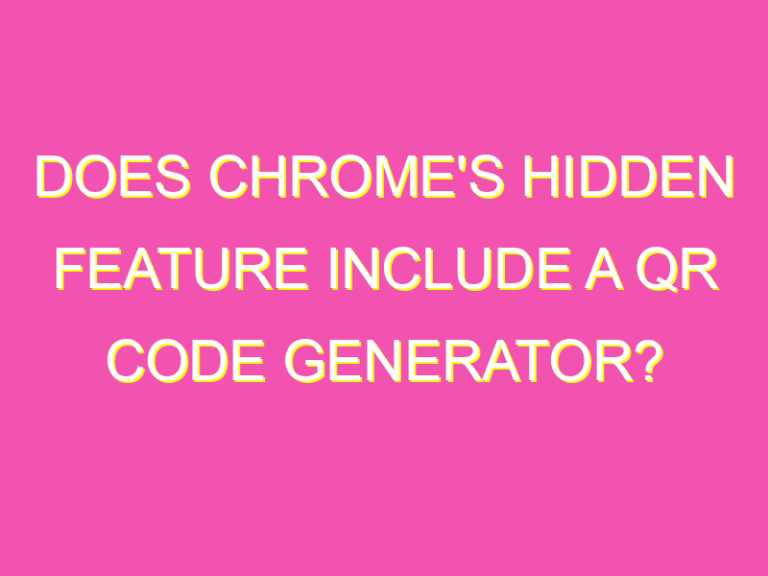 Does Chromes Hidden Feature Include A Qr Code Generator Kurrently