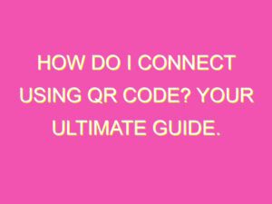 How do I connect using QR code? Your ultimate guide. - kurrently