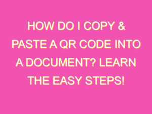 How do I Copy & Paste a QR Code into a Document? Learn the Easy Steps ...