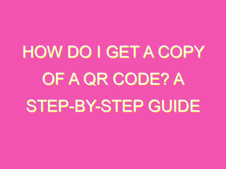 How Do I Get A Copy Of A Qr Code A Step By Step Guide Kurrently