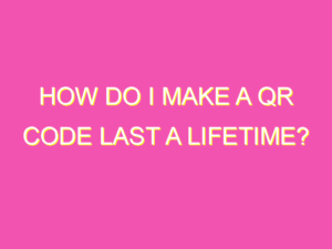 How do I make a QR code last a lifetime? - kurrently
