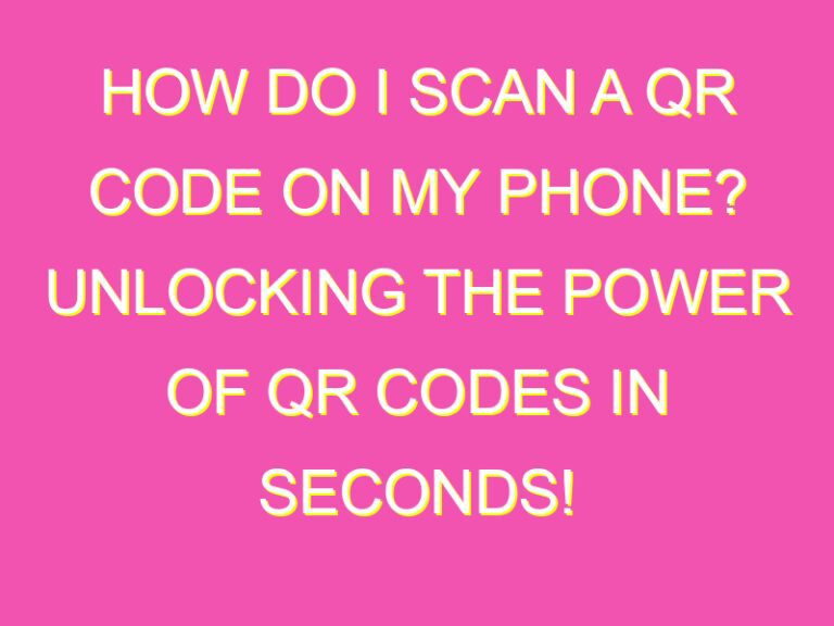 How Do I Scan A QR Code On My Phone Unlocking The Power Of QR Codes In How Do I Scan A QR Code On My Phone Unlocking The Power Of QR Codes In