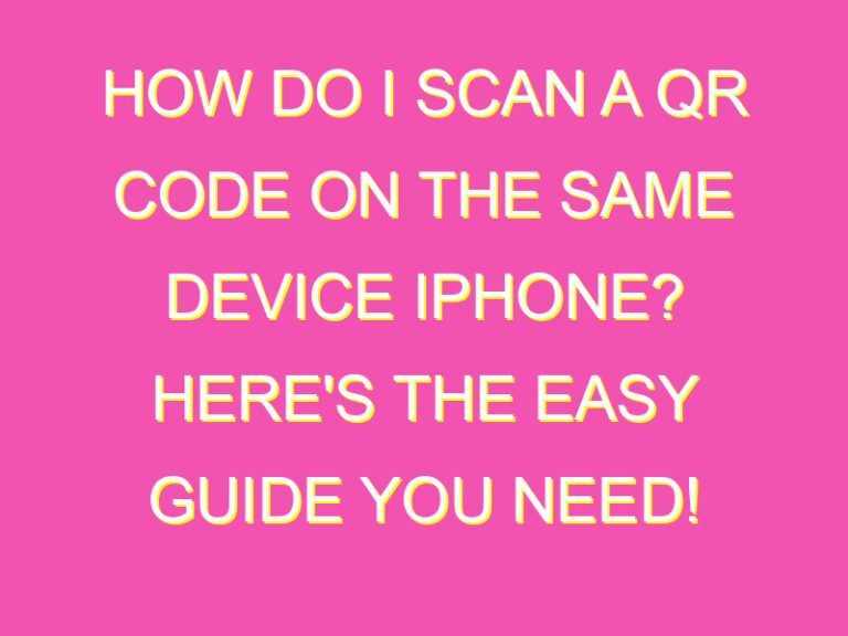 How Do I Scan A Qr Code On The Same Device Iphone Heres The Easy Guide You Need Kurrently