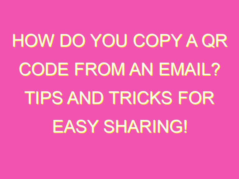 How Do You Copy A Qr Code From An Email Tips And Tricks For Easy Sharing Kurrently
