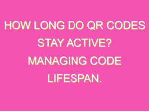 How Long Do QR Codes Stay Active? Managing Code Lifespan. - kurrently