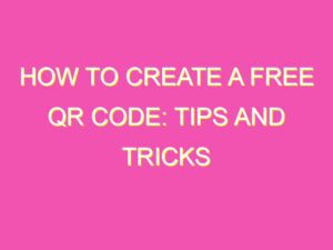 How to Create a Free QR Code: Tips and Tricks - kurrently