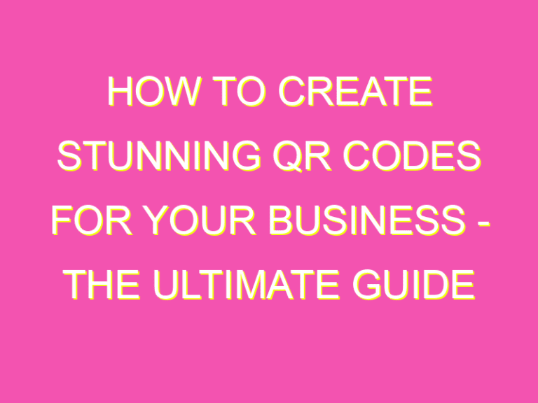 How to Create Stunning QR Codes for Your Business - The Ultimate Guide - kurrently
