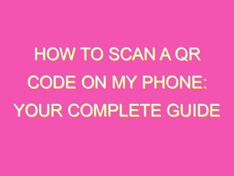 How to Scan a QR Code on My Phone: Your Complete Guide - kurrently