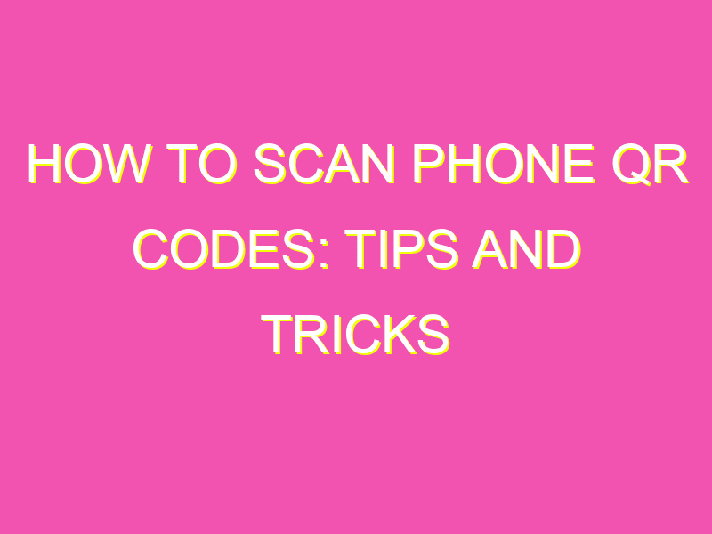How to Scan Phone QR Codes: Tips and Tricks - kurrently