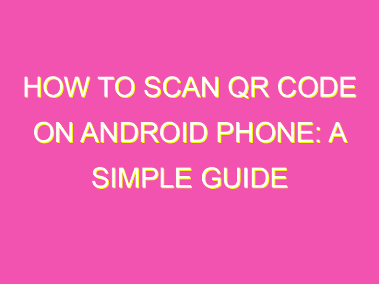 How to Scan QR Code on Android Phone: A Simple Guide - kurrently
