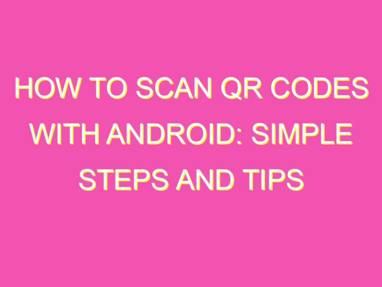 How to Scan QR Codes with Android: Simple Steps and Tips - kurrently