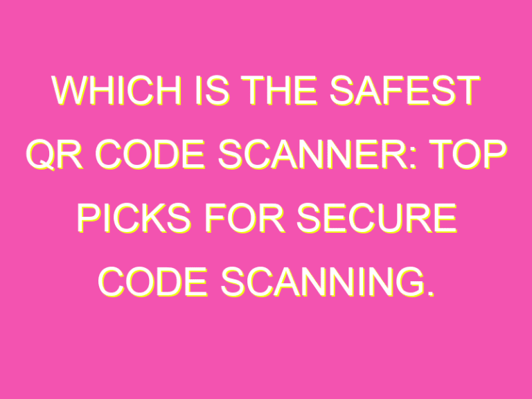 Which Is The Safest QR Code Scanner Top Picks For Secure Code Scanning Which Is The Safest QR Code Scanner Top Picks For Secure Code Scanning