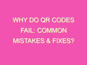 Why Do QR Codes Fail: Common Mistakes & Fixes? - kurrently